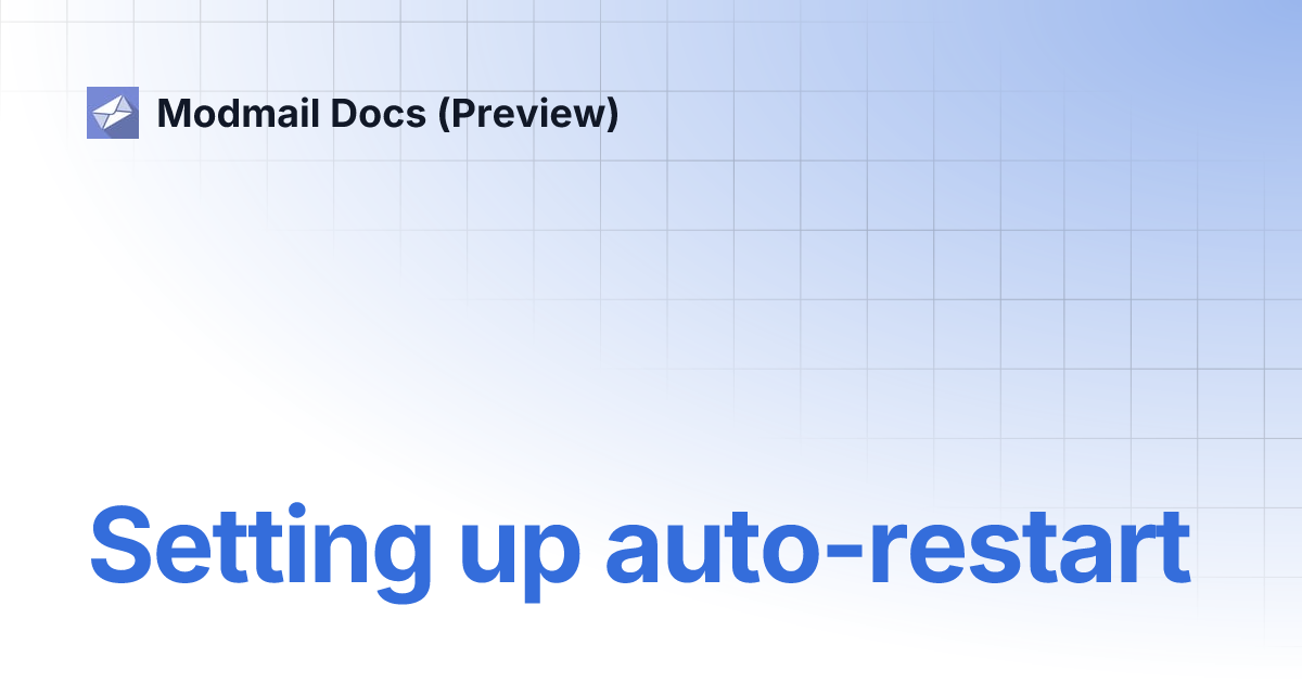 Setting up auto-restart | Modmail Docs (Preview) Setting up auto-restart | Modmail Docs (Preview)